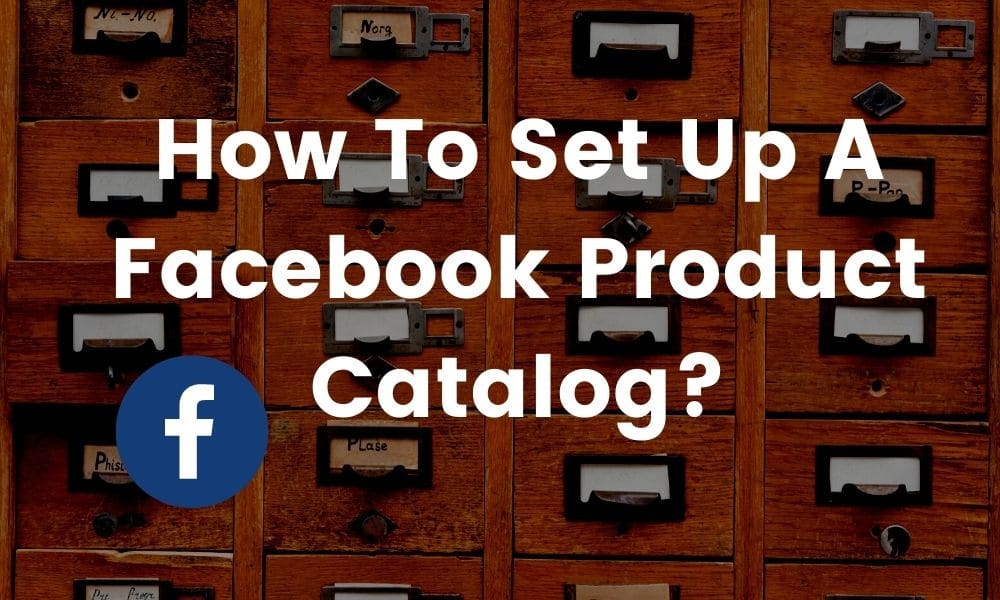 How To Set Up Facebook Product Catalog? [+Add Items To It]